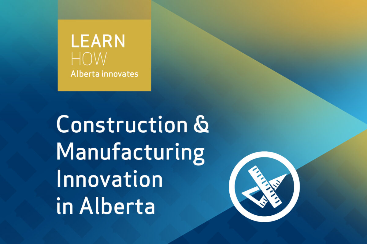 Learn how Alberta is innovating in construction & manufacturing ...
